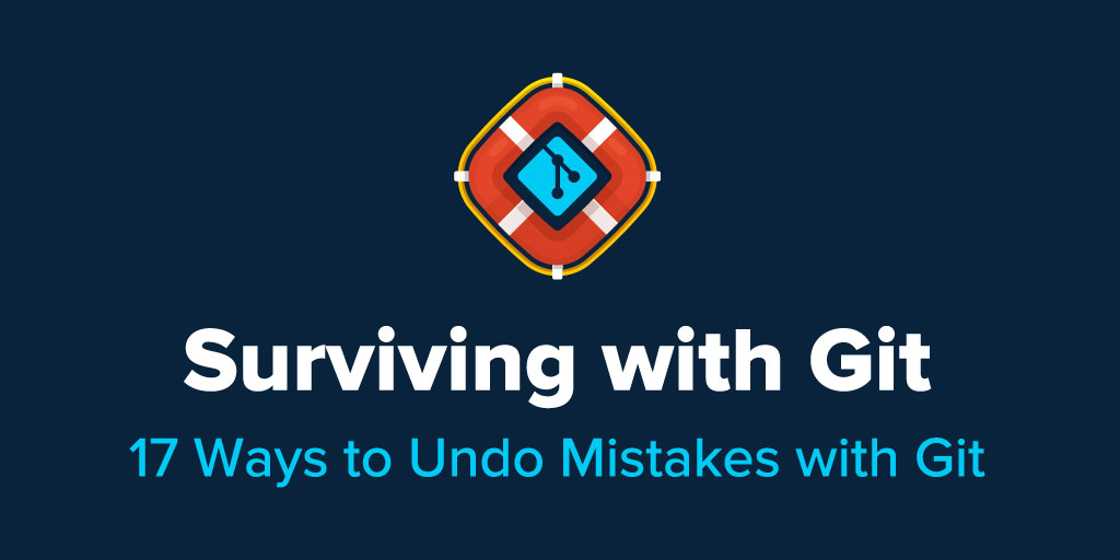 17 Ways to Undo Mistakes with Git | Tower Blog