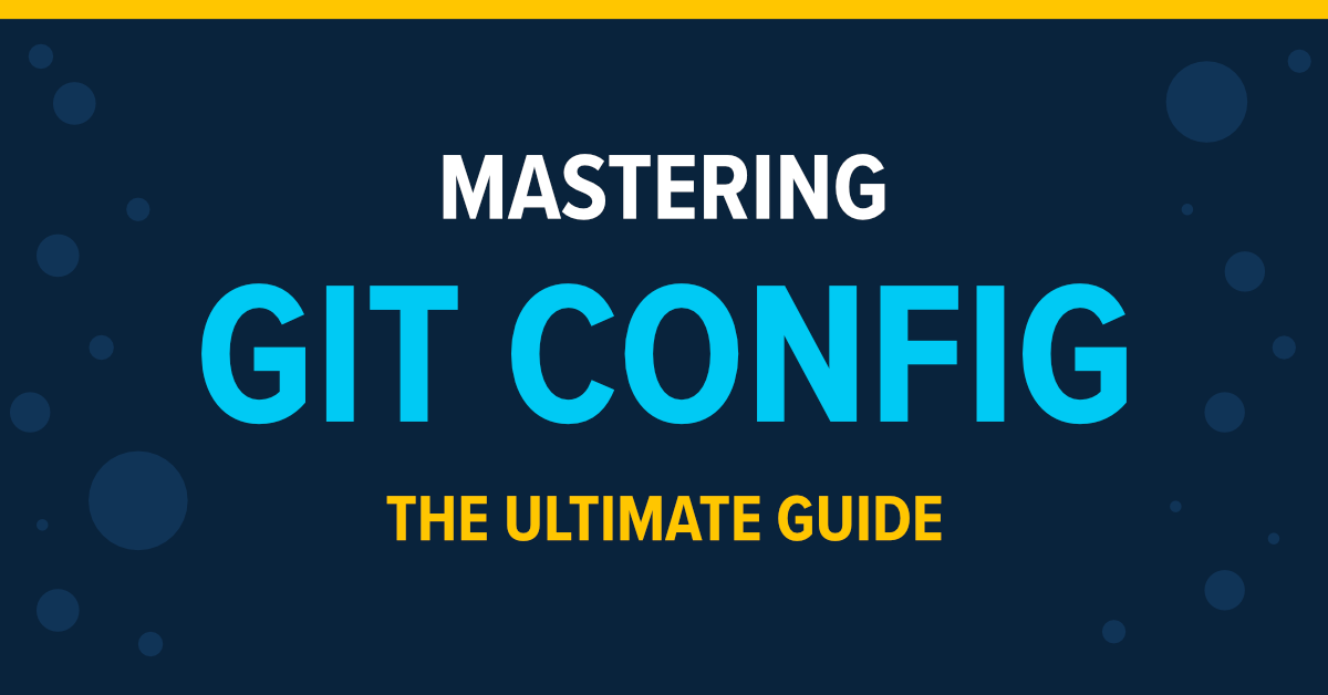 The Ultimate Guide to Git Config: Fine-Tuning Your Git Experience ...